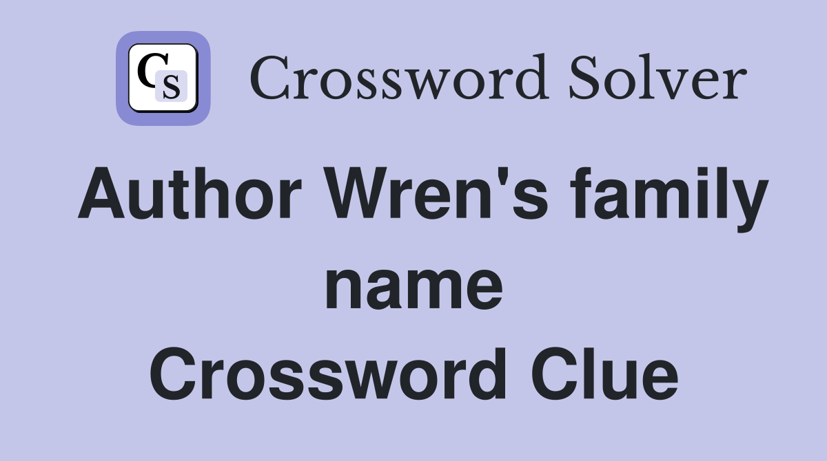 Author Wren s Family Name Crossword Clue Answers Crossword Solver